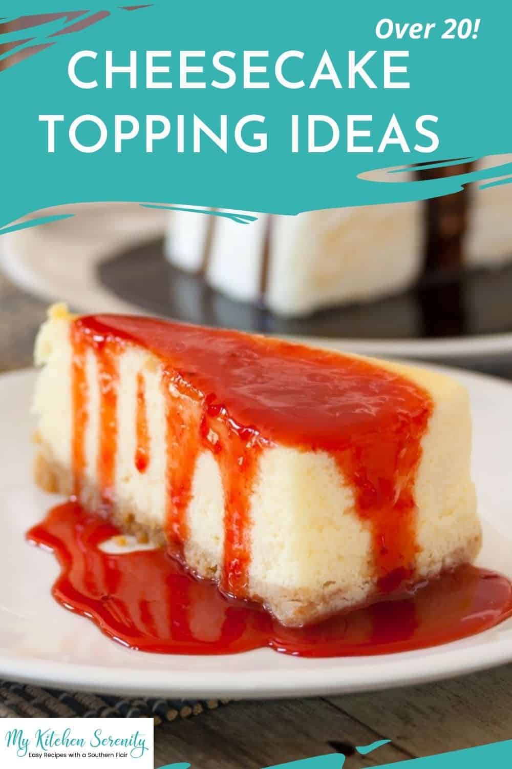 The Best Cheesecake Topping Ideas - My Kitchen Serenity